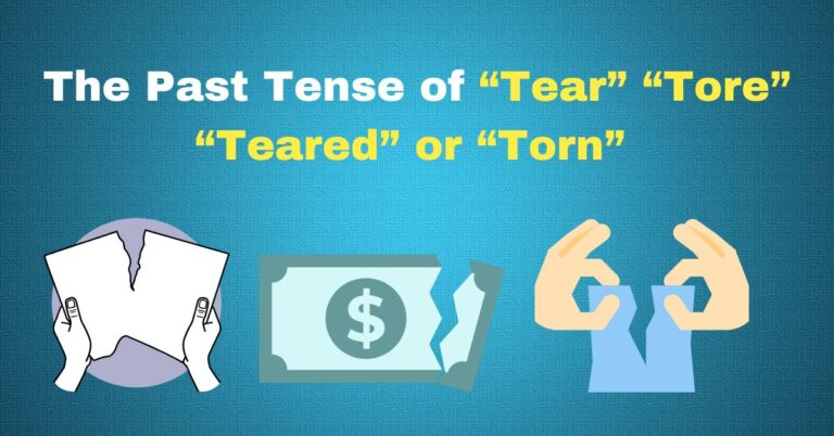 The Past Tense of Tear Tore Teared or Torn? - My Blog